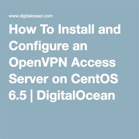 how to install and configure an openvpn access server on centos 6 5