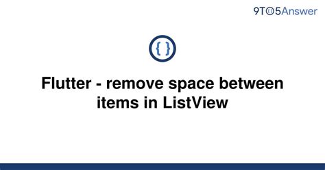 [solved] flutter remove space between items in listview 9to5answer