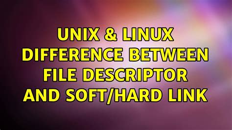unix and linux difference between file descriptor and soft hard link