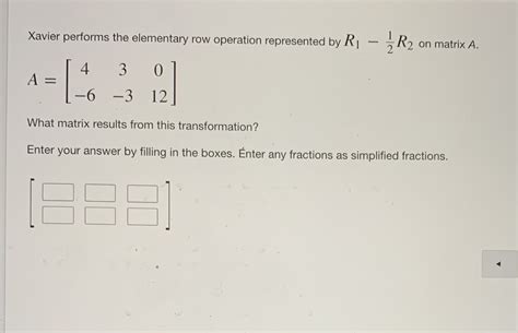 [solved] xavier performs the elementary row operation represented by r1