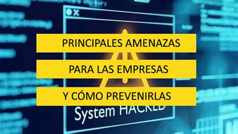 Las Principales Amenazas De Seguridad Para Las Empresas