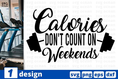 Calories Dont Count On Weekends Gym Quotes Cricut Svg So Fontsy