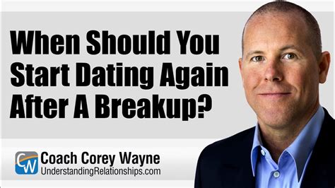 When Should You Start Dating Again After A Breakup Youtube