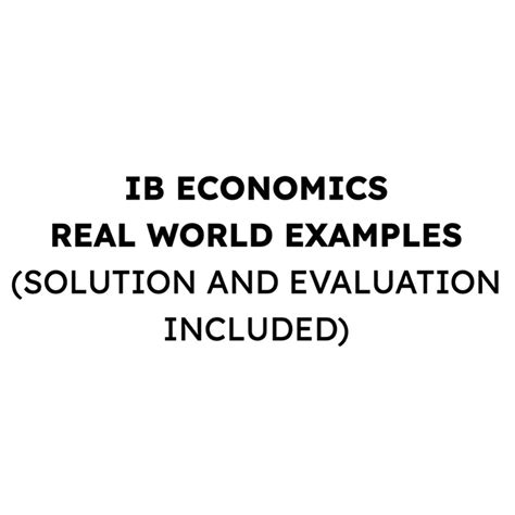 Ib Economics Real World Examples Level 7 45 45 Detailed Evaluations