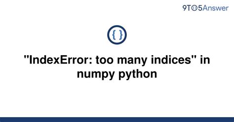[solved] indexerror too many indices in numpy python 9to5answer
