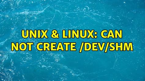 unix and linux can not create dev shm youtube