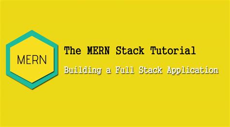 the mern stack tutorial — building a full stack application with mern