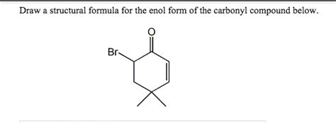 solved draw a structural formula for the enol form of the