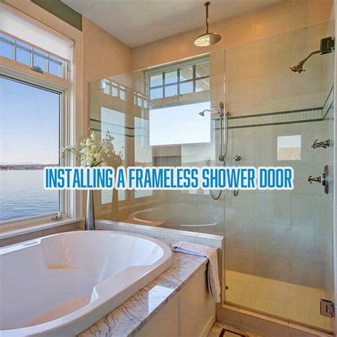 A Step By Step Guide To Installing A Frameless Shower Door Eldoradotools