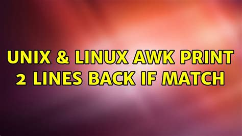 unix and linux awk print 2 lines back if match 3 solutions youtube