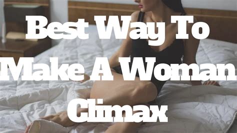 Best Way To Make A Woman Climax Climax Women How To Make