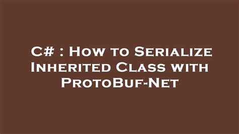 c how to serialize inherited class with protobuf net youtube