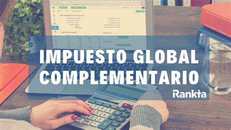 Impuesto Global Complementario 2023 Tabla Cálculo Y Ejemplos Rankia