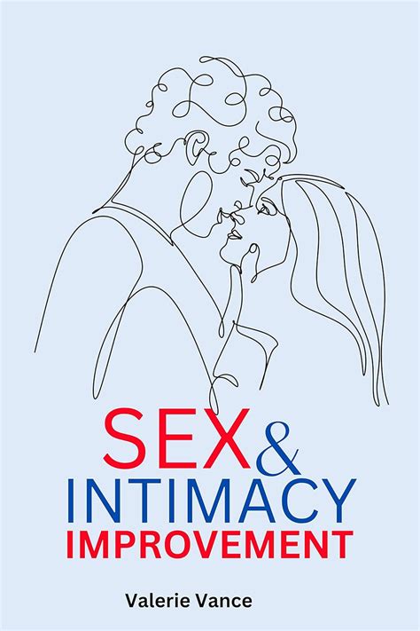 Sex And Intimacy Improvement A Guide To Healthy Sexual Intimacy In
