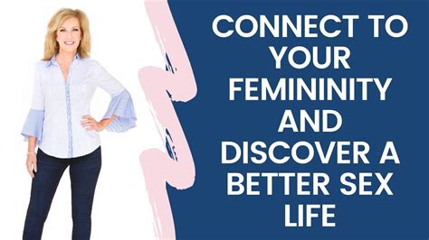 Connect To Your Femininity And Discover A Better Sex Life Youtube