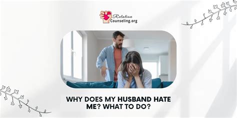Why Does My Husband Hate Me Signs Causes And 10 Solu