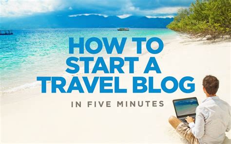How To Start A Travel Blog In 5 Minutes Just Globetrotting