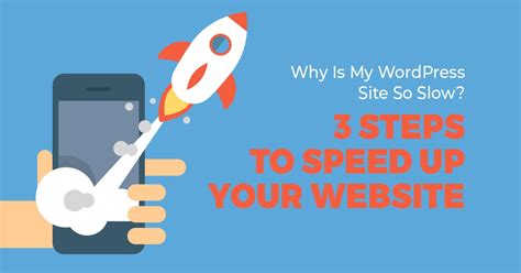 why is my wordpress site so slow 3 steps to speed up your website