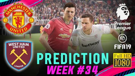 Manchester Utd Vs West Ham Utd Fifa 19 Epl Predict Matchday 34