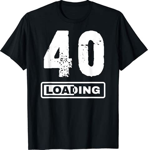 Loading 40th Birthday Funny T Shirt Uk Fashion
