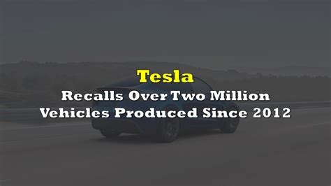 Tesla Recalls Over Two Million Vehicles Produced Since 2012 Over