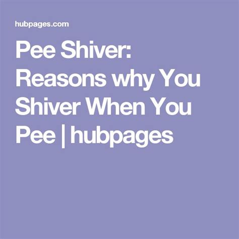 Pee Shiver Reasons Why You Shiver When You Pee Pee Reasons Healthy
