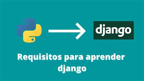 ¿cuánto debes saber python para aprender django 3 requisitos para