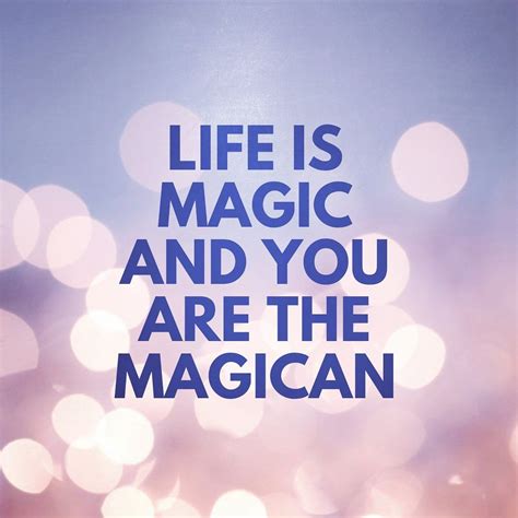 life is magic and you are the magican magiclife life magic quotes