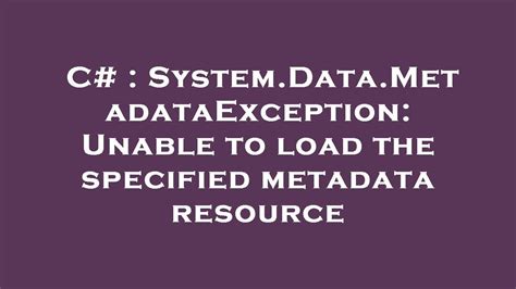 c system data metadataexception unable to load the specified