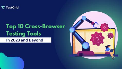 top 10 cross browser testing tools in 2023 and beyond