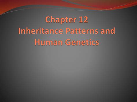 Chapter 12 Inheritance Patterns And Human Genetics