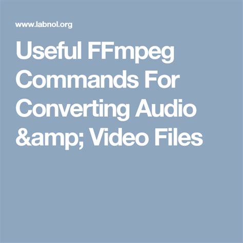useful ffmpeg commands for converting audio and video files tech command