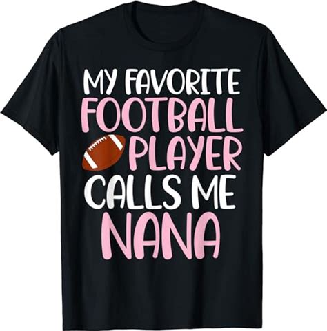 My Favorite Football Player Calls Me Nana Grandmother T T Shirt