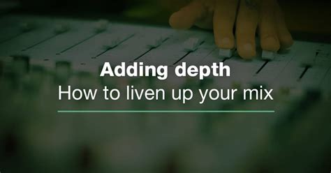 adding depth how to bring your audio mix to life in a just a few steps