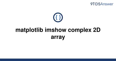 [solved] matplotlib imshow complex 2d array 9to5answer