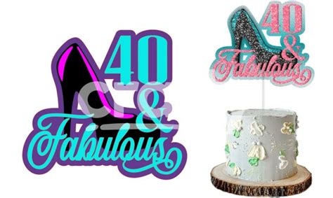 40 And Fabulous Cake Topper Svg Cut File Crafty