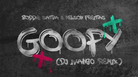 Boddhi Satva And Nelson Freitas Goofy Dj Ivan90 Remix Youtube