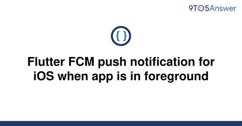 [solved] flutter fcm push notification for ios when app 9to5answer