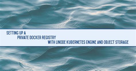 how to set up a docker registry with lke and object storage linode docs