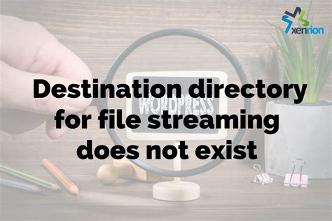 how to fix destination directory for file streaming does not exist or