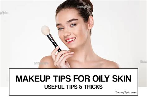 Makeup For Oily Skin Useful Tips And Tricks