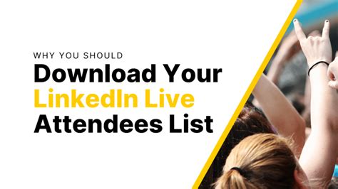 Why You Should Download Your Linkedin Live Attendees List