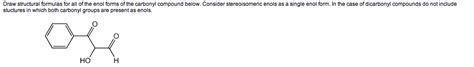 solved draw structural formulas for all of the enol forms of