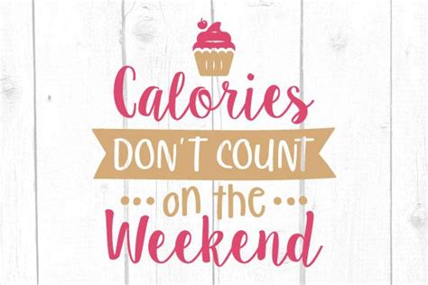 Calories Dont Count On The Weekend Svg So Fontsy