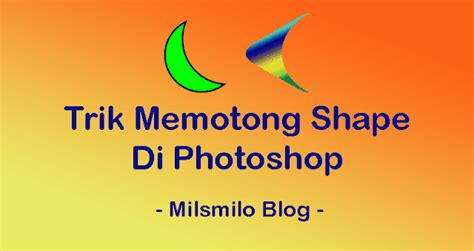 Trik Memotong Shape Di Photoshop Milsmilo Blog