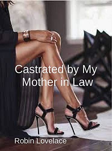 Castrated By My Mother In Law By Robin Lovelace