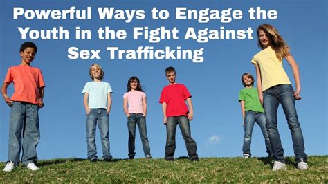 Powerful Ways To Engage The Youth In The Fight Against Sex Trafficking
