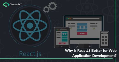 why reactjs is better for web application development chapter247