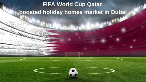 Fifa World Cup Qatar Boosted Holiday Homes Market In Dubai Gemini