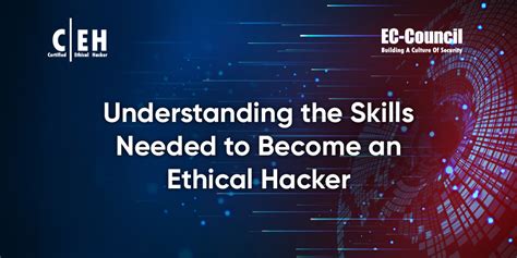 Understanding The Skills Needed To Become An Ethical Hacker Ec Council